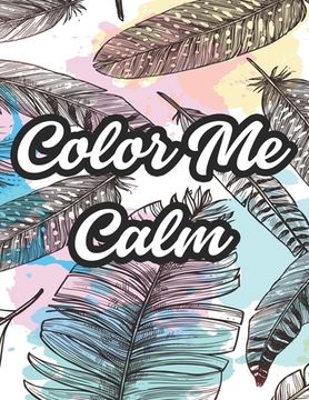 Libro Color Me Calm: Designs And Illustrations To Color For Stress ...