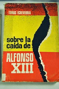 Libro Sobre La Caida De Alfonso Xiii. Errores Y Ligerezas Del Propio ...