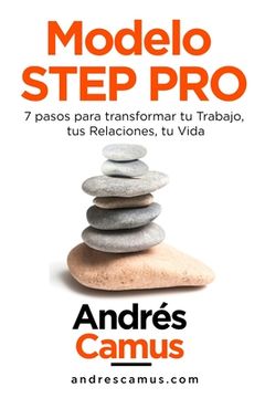 Libro Modelo Step Pro: 7-Pasos para transformar tu Trabajo, tus Relaciones, tu Vida De Camus ...