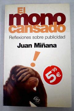 Libro El mono cansado: reflexiones sobre publicidad De Miñana, Juan ...