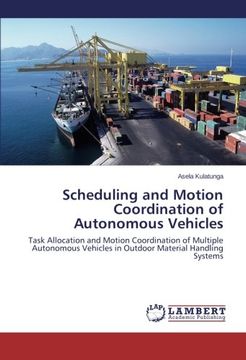 Libro Scheduling and Motion Coordination of Autonomous Vehicles, Kulatunga Asela, ISBN ...