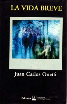 Libro La Vida Breve (4ª Ed. ) De Juan Carlos Onetti - Buscalibre