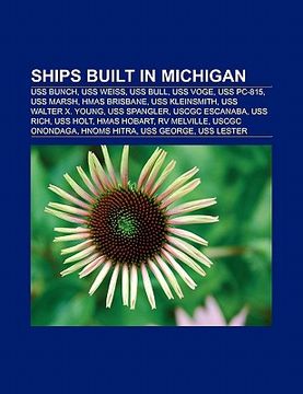 Libro ships built in michigan: uss bunch, uss weiss, uss voge, uss bull ...