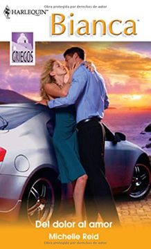 Libro Del Dolor al Amor (Bianca) De Michelle Reid, Arantxa Azurmendi Muñoa - Buscalibre