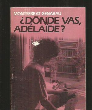 Libro ¿DONDE VAS, ADELAIDE? De GENARAU, MONTSERRAT - Buscalibre