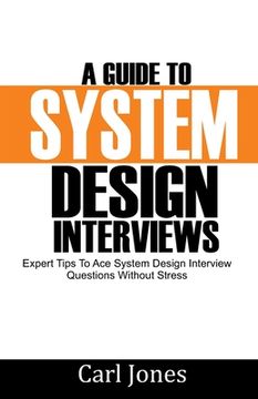 Libro A Guide to System Design Interviews: Expert Tips for Acing System ...