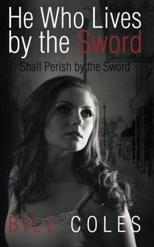 Libro He Who Lives by the Sword Shall Perish by the Sword De Bill Coles - Buscalibre