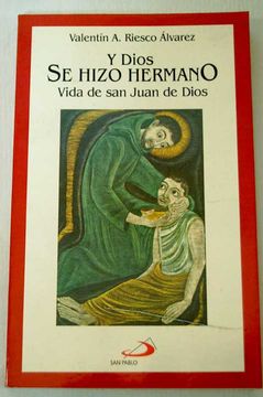 Libro y dios se hizo hermano : vida de san juan de dios, valentín a ...