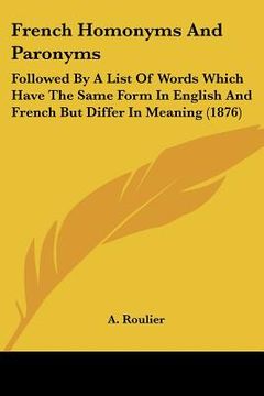 Libro french homonyms and paronyms: followed by a list of words which ...
