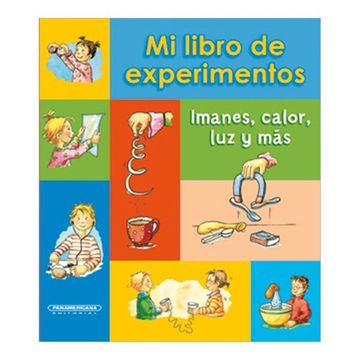 Libro Mi Libro de Experimentos. Imanes, Calor, luz y más De Anita Vaan Saan, Petra Theissen ...