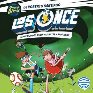 Libro Los Once 4. El partido del Siglo: Mutantes y Princesas De Roberto ...