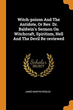 Libro Witch-Poison and the Antidote, or Rev. Dr. Baldwin'S Sermon on ...