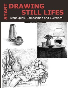 Libro Start Drawing Still Lifes: Techniques, Composition and Exercises (en Inglés) De Agerer ...