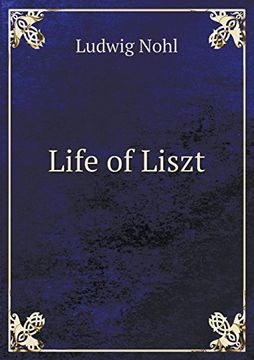 Libro Life of Liszt De Ludwig Nohl - Buscalibre
