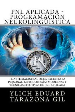 Libro PNL o PROGRAMACIÓN NEUROLINGÜÍSTICA: El Arte Magistral de la ...