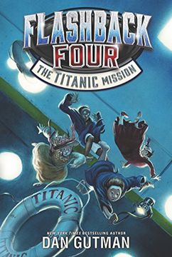Libro Flashback Four #2: The Titanic Mission (en Inglés) De Dan Gutman - Buscalibre