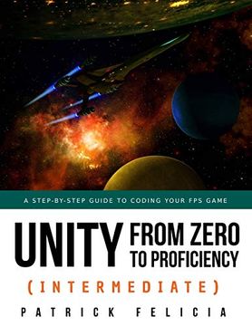 Libro Unity From Zero to Proficiency (Intermediate): A Step-By-Step Guide to Coding Your First ...