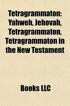 Libro tetragrammaton: yahweh, jehovah, tetragrammaton in the new ...
