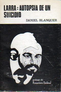 Libro Larra: Autopsia De Un Suicidio. Ensayo Poético. Prólogo De ...