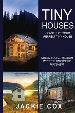 Libro Tiny Houses - Construct Your Perfect Tiny House: Obtain Social Freedom With The Tiny House ...