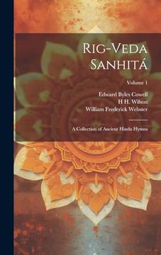 Libro Rig-Veda Sanhitá: A Collection of Ancient Hindu Hymns; Volume 1 (en Inglés) De William ...