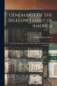 Libro Genealogy of the Bigelow Family of America: From the Marriage in ...
