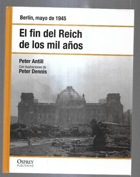 Libro Fin del Reich de los mil Años - el. Berlin, Mayo de 1945 De Antill, Peter (Ilustraciones ...