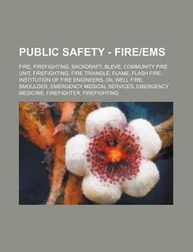 Libro public safety - fire-ems: fire, firefighting, backdraft, bleve ...