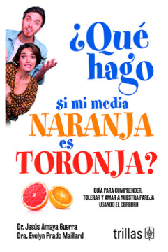 Libro ¿Qué hago si mi media naranja es toronja? De Dr. Jesús Amaya ...