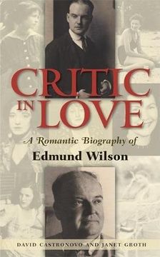 Libro Critic in Love: A Romantic Biography of Edmund Wilson De David ...