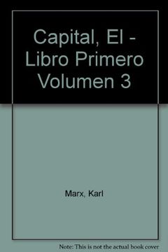 Libro El Capital. Libro primero, vol. 3.: El proceso de producción del ...