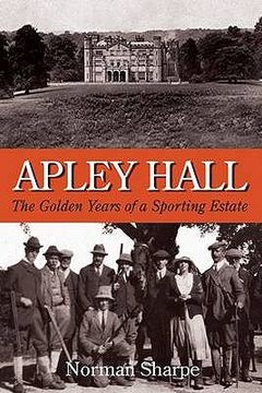 Libro apley hall: the golden years of a sporting estate, sharpe, norman ...