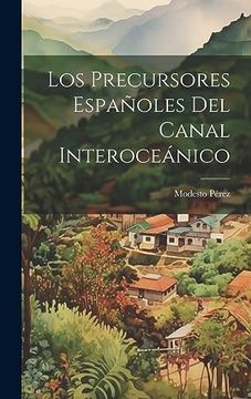 Libro Los Precursores Españoles del Canal Interoceánico De Modesto ...