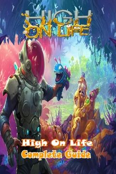 Libro High On Life: Complete Guide: Tips, Tricks, Strategies and More ...