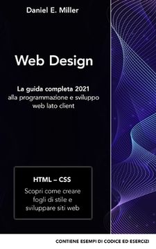 Libro Web Design: La guida completa 2021 alla programmazione e sviluppo web lato client HTML ...