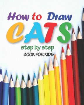 Libro how to draw cats step by step book for kids: easy techniques ...