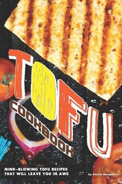 Libro Tofu Cookbook: Mind-Blowing Tofu Recipes That Will Leave You in ...