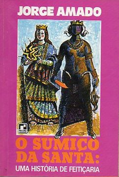 Libro o sumiço da santa:, ou visitaçao de yansa à cidade de bahia, ou ...