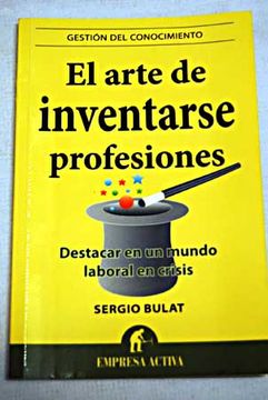 Libro el arte de inventarse profesiones: destacar en un mundo laboral ...