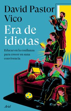 Libro Era de Idiotas: Educar en la Confianza Para Crecer en Sana Convivencia De David Pastor ...