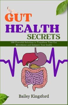 Libro Gut Health Secrets: 100 Powerful Solutions to Transform Your Gut Microbiome and Enhance ...