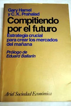 Libro compitiendo por el futuro : estrategia crucial para crear los mercados del mañana De gary ...