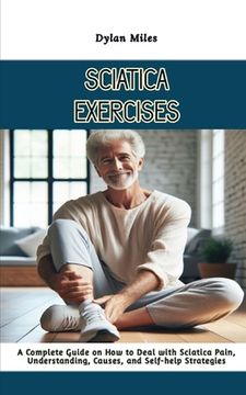 Libro Sciatica Exercises: A Complete Guide on How to Deal with Sciatica ...