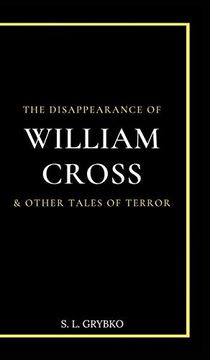 Libro The Disappearance of William Cross and Other Tales of Terror De S ...