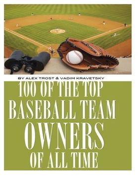Libro 100 of the Top Baseball Team Owners of All Time, Alex Trost, ISBN ...