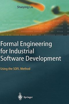 Libro formal engineering for industrial software development,using the sofl method, shaoying liu ...