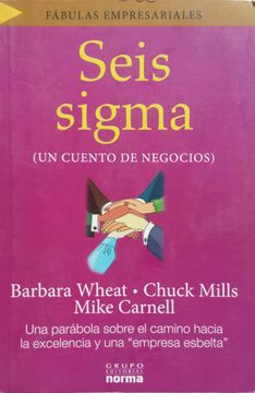 Libro SEIS SIGMA (UN CUENTO DE NEGOCIOS) BY BARBARA WHEAT, CHUCK MILLS ...