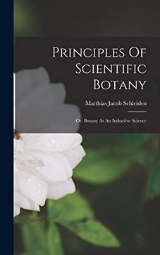 Libro Principles of Scientific Botany: Or, Botany as an Inductive ...