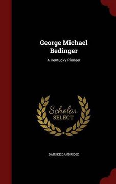 Libro George Michael Bedinger: A Kentucky Pioneer, Danske Dandridge ...