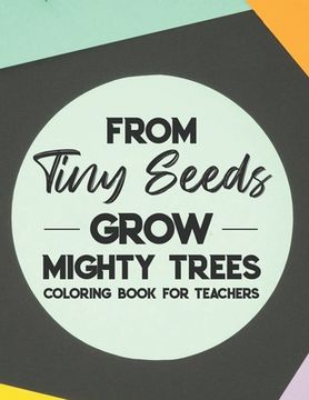Libro From Tiny Seeds Grow Mighty Trees Coloring Book For Teachers ...